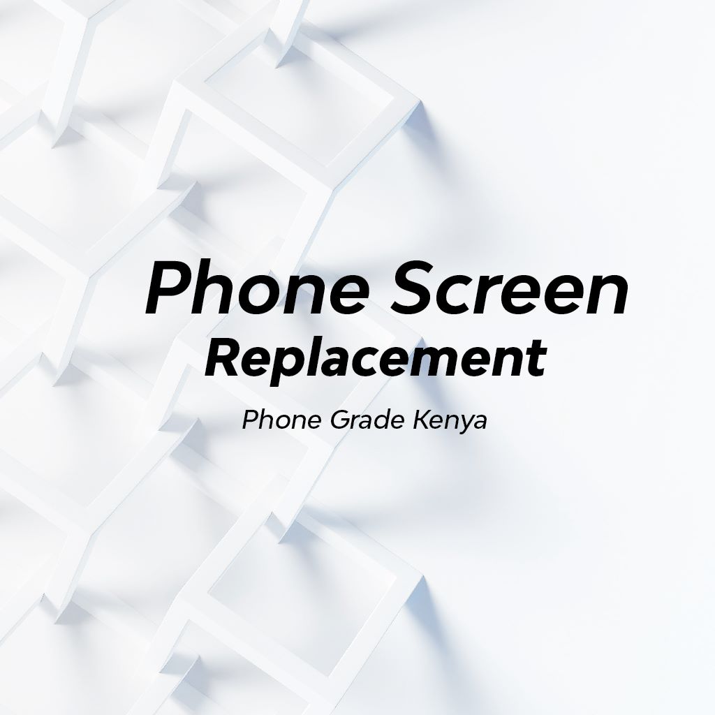 Phone Screen Prices in Kenya | Phone Grade Kenya